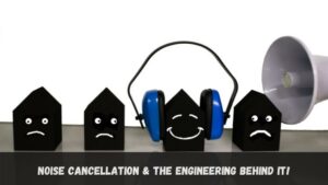 Noise Cancellation And The Engineering Behind It