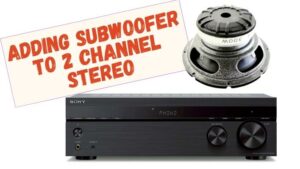 Adding Subwoofer To 2 Channel Stereo- A Handy Guide