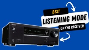 Best Listening Mode For Onkyo Receiver- An In-depth Guide