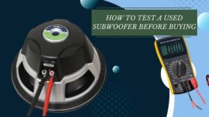 How To Test A Used Subwoofer Before Buying | Audio Curious