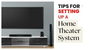 Step-by-Step Guides And Tips For Setting Up A Home Theater System